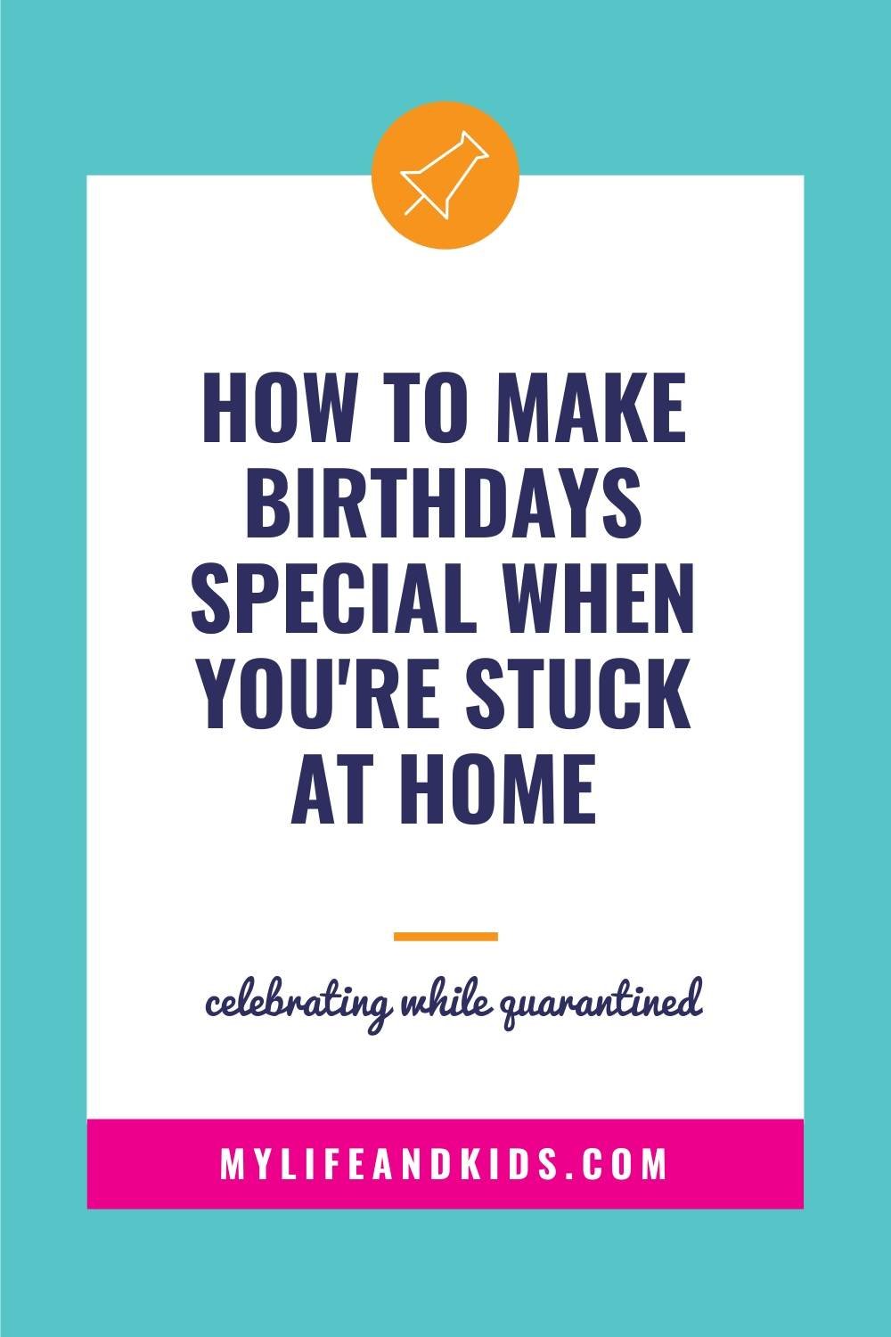 How To Make Birthdays Feel Special When You re Stuck At Home My Life And Kids how-to-make-birthdays-feel-special-when-you-re-stuck-at-home-my-life-and-kids